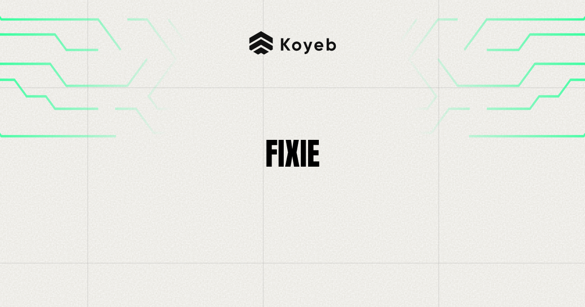 Deploy Fixie One-Click App - Koyeb