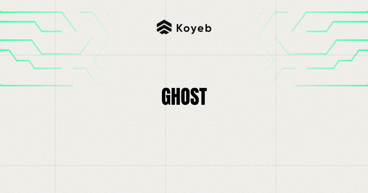 Deploy Ghost One-Click App - Koyeb