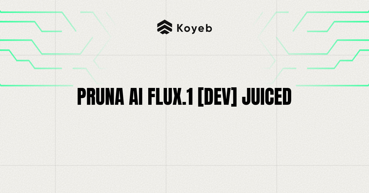 Deploy Pruna AI Flux.1 [dev] Juiced One-Click App - Koyeb