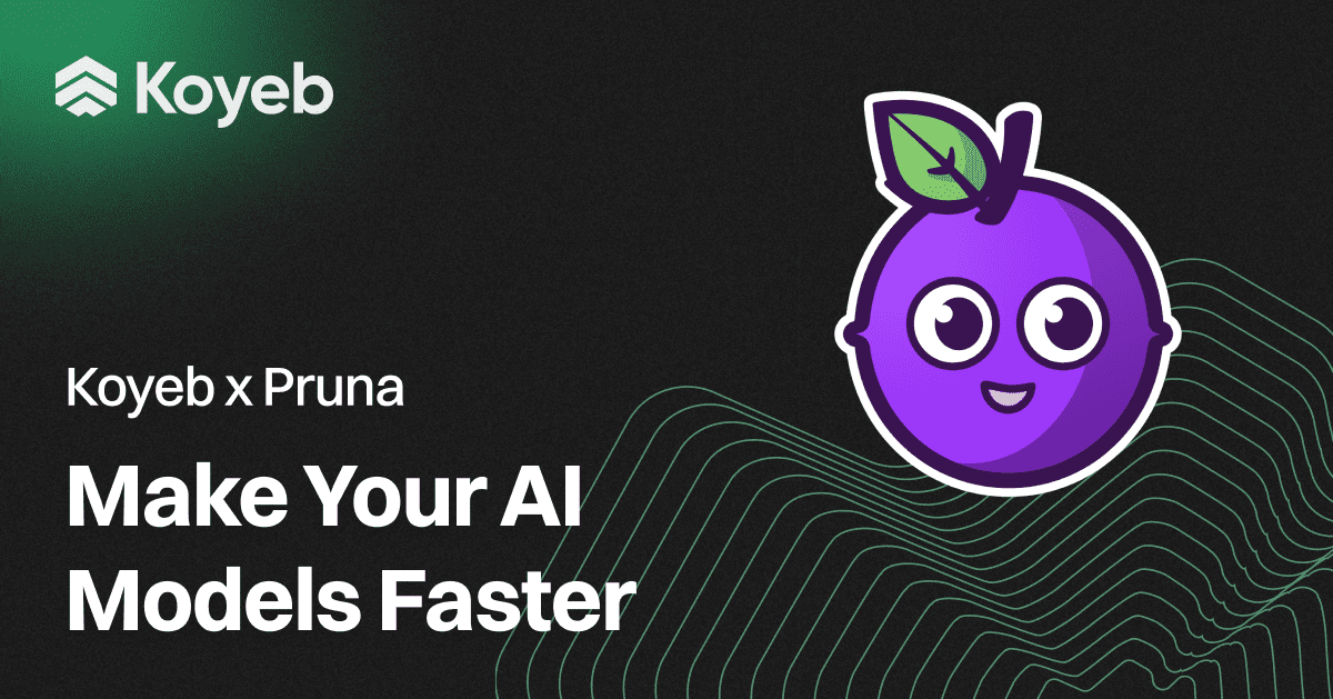 Achieve 5x Faster Inference Speeds on Serverless GPUs with Pruna AI and Koyeb - Koyeb