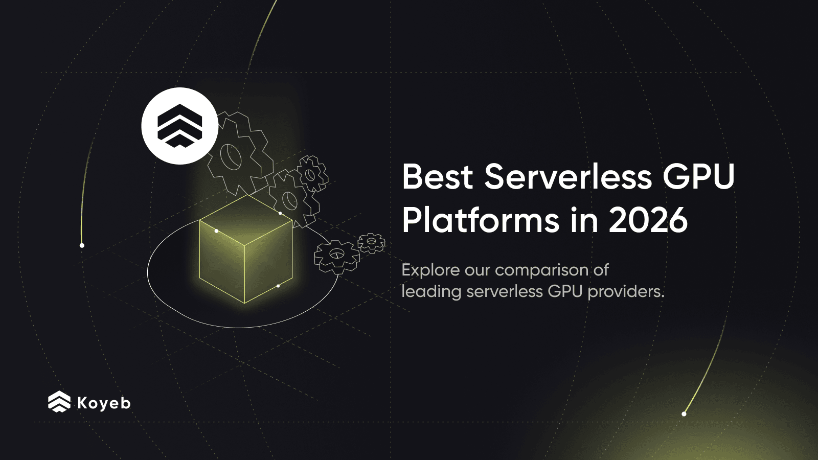 Best Serverless GPU Platforms for AI Apps and Inference in 2026 - Koyeb