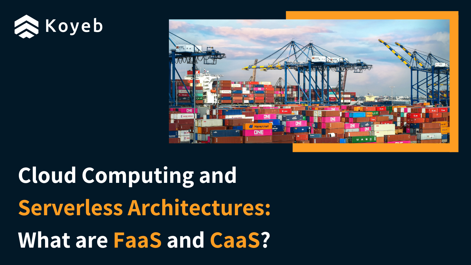 Cloud Computing And Serverless Architectures What Are Faas And Caas Koyeb