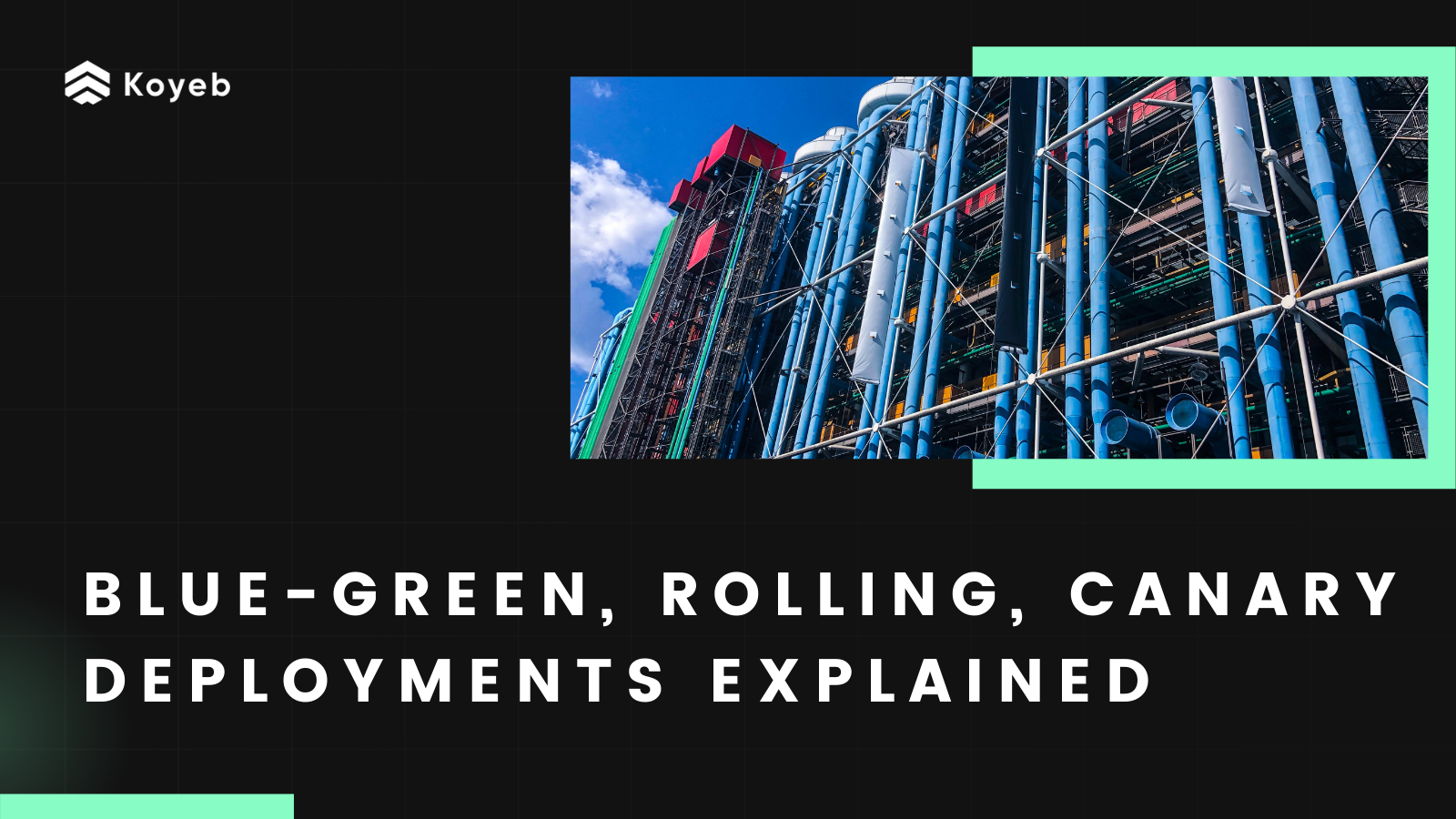 Blue-Green, Rolling, and Canary: Continuous Deployments Explained - Koyeb Blue-Green, Rolling, and Canary: Continuous Deployments Explained - Koyeb