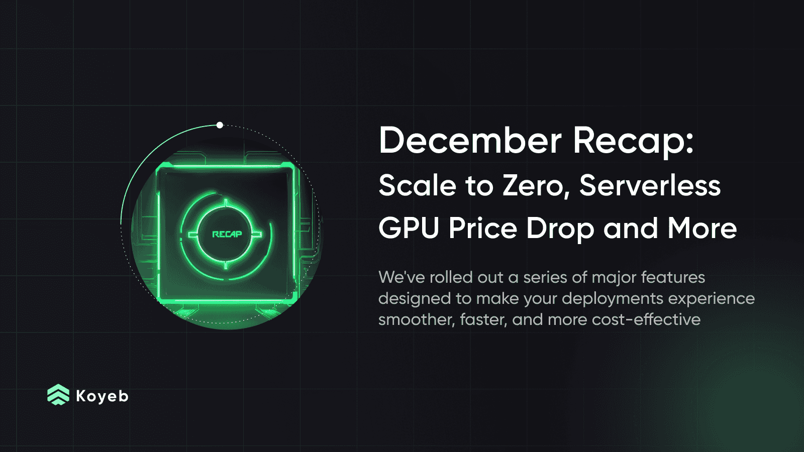 December Recap: Scale to Zero, Serverless GPU Price Drop, and more - Koyeb