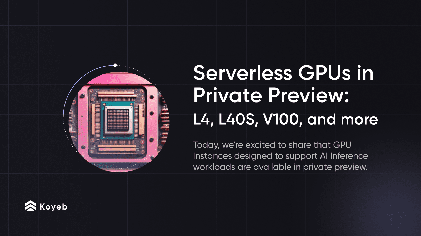 Serverless GPUs in Private Preview: L4, L40S, V100, and more - Koyeb